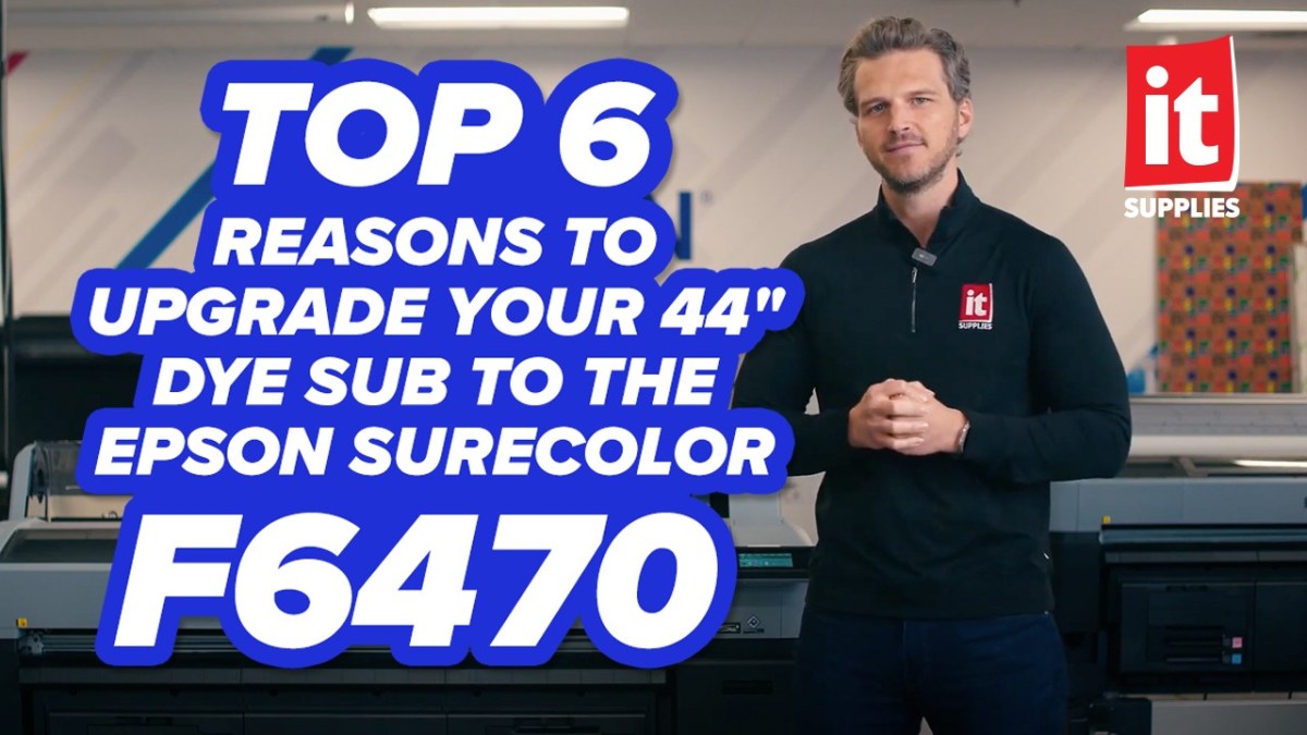 Top 6 Reasons to Upgrade Your 44" Dye Sub to the EPSON SureColor F6470